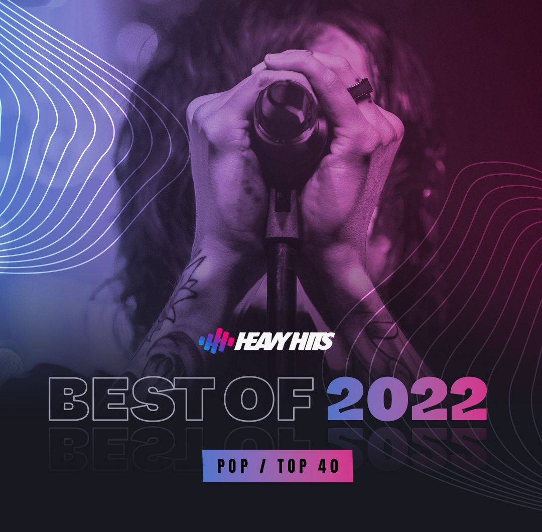 Best Of 2022: Pop / Top 40 - Heavy Hits